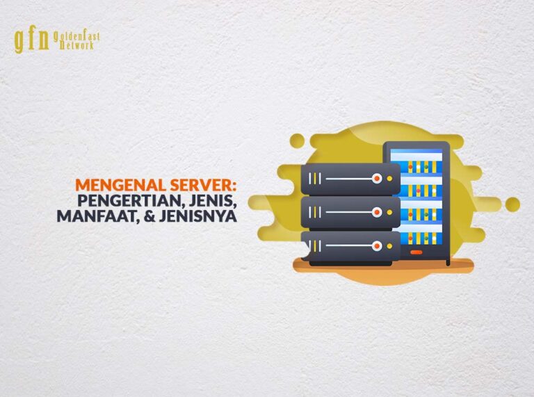 Mengenal Server: Arti, Jenis, Fungsi, dan Manfaatnya - GoldenFast.net