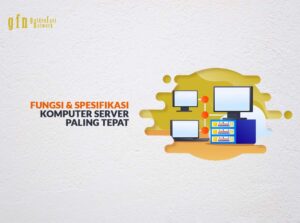 Fungsi & Spesifikasi Komputer Server Paling Tepat - GFN Blog